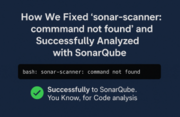 How We Fixed “sonar-scanner: command not found” and Successfully ...